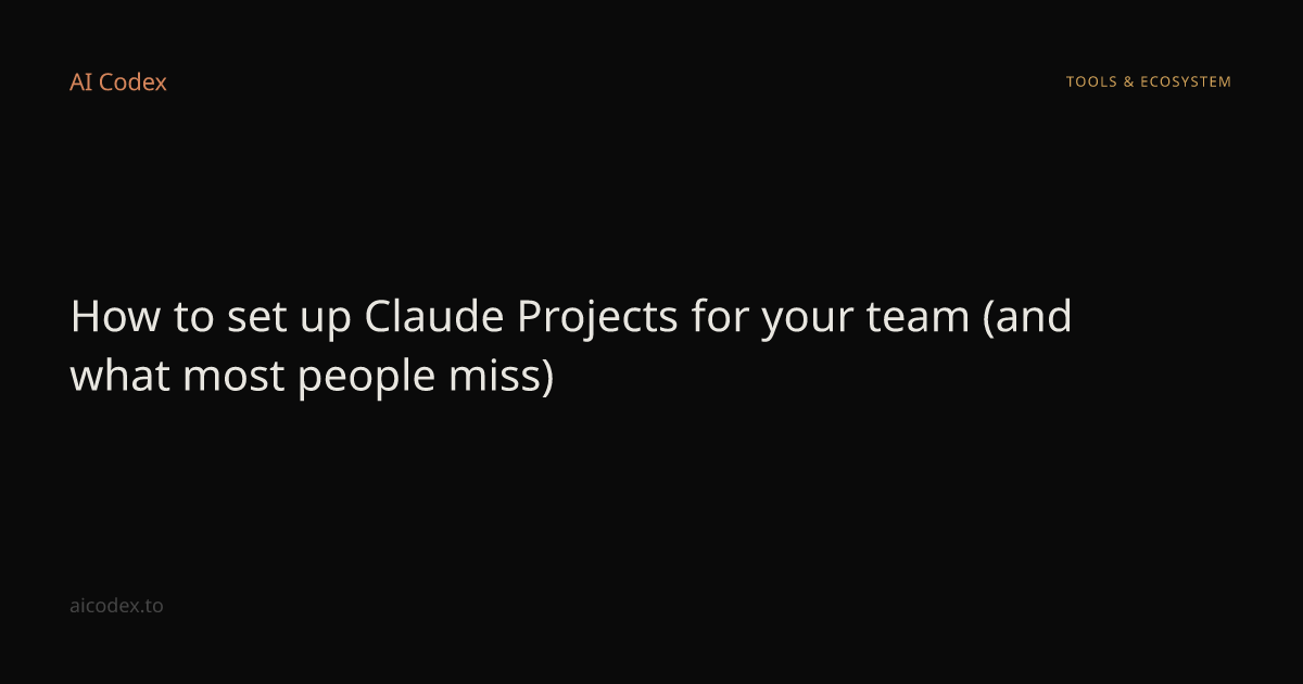 How to set up Claude Projects for your team (and what most people miss ...