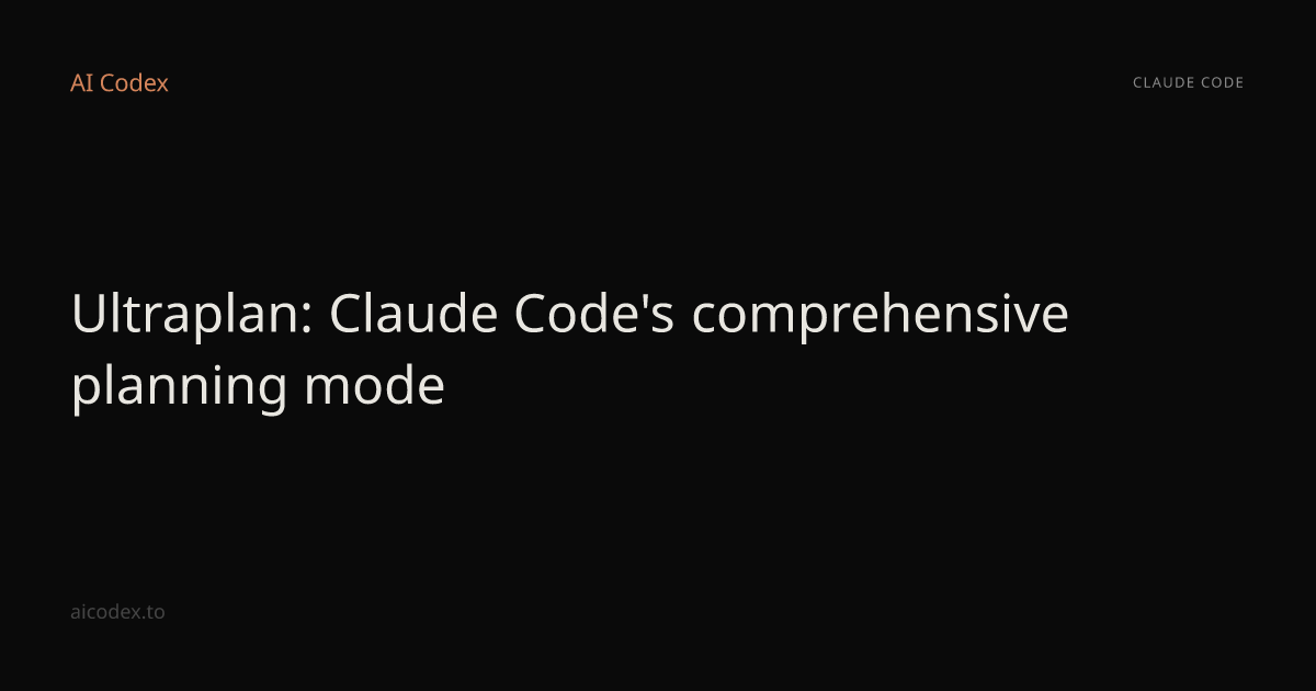 Ultraplan: Claude Code's comprehensive planning mode — AI Codex